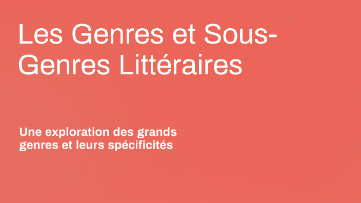 Les Genres et Sous-Genres Littéraires by Aya Echamsi on Prezi