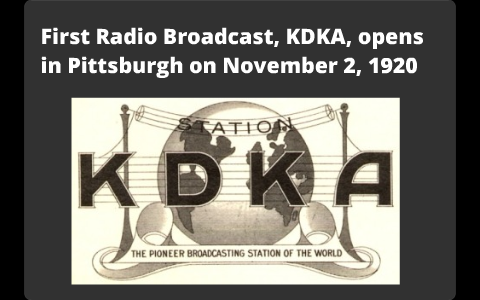 First radio broadcast, KDKA by Edward Liu on Prezi