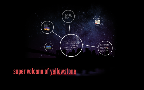 super volcano of yellowstone by Stockton Rose on Prezi