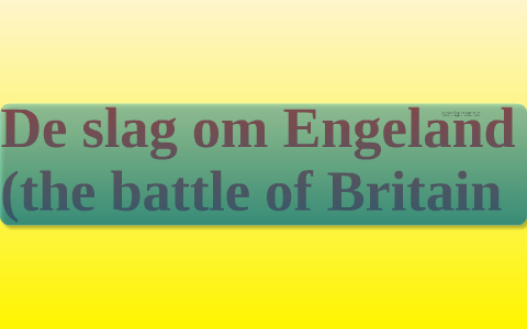 De slag om Engeland (The battle of Britain) by Siebe Dirckx on Prezi
