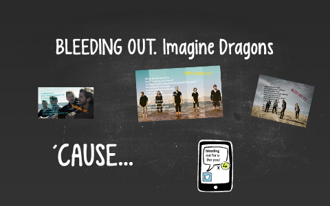 BLEEDING OUT. Imagine Dragons by Ana Q. on Prezi