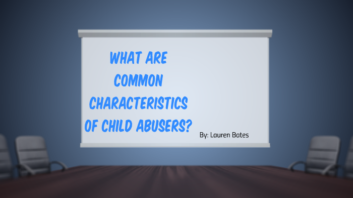 What are common characteristics of child abusers? by Lauren Bates