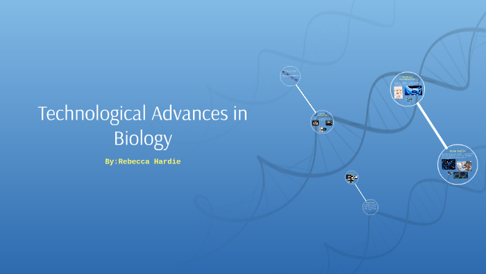 Technological Advances in Biology by Rebecca Hardie
