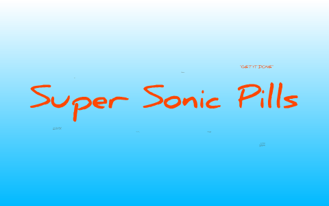 Super Sonic Pills by MCKenna McEvoy on Prezi