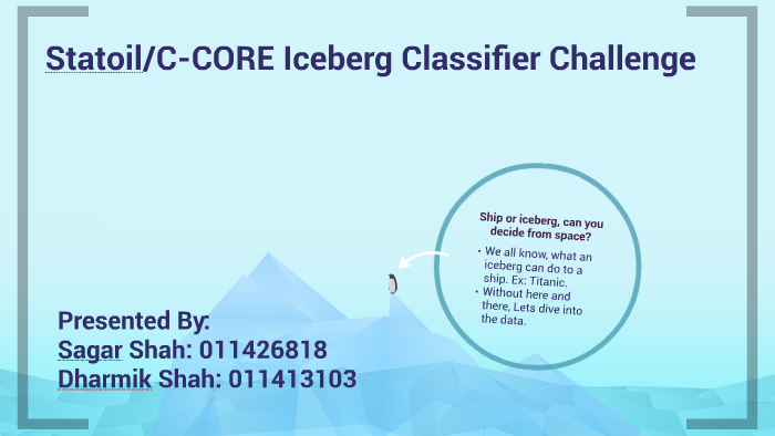 Statoil/C-CORE Iceberg Classifier Challenge by sagar shah on Prezi