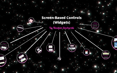 Screen-Based Controls (Widgets) by Meagan Stachurski on Prezi