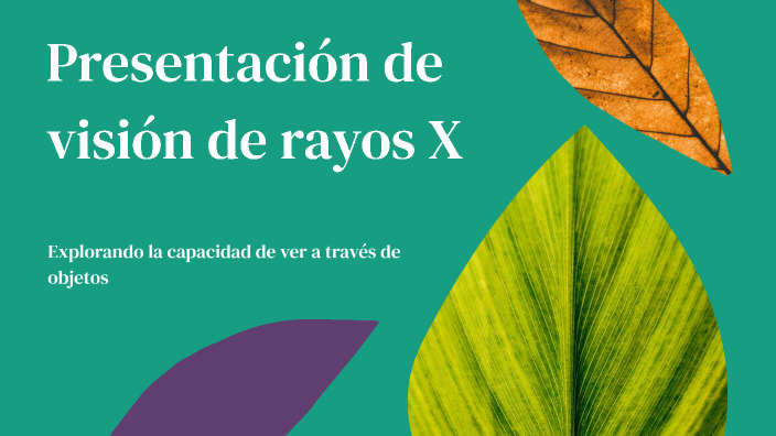 Presentación de visión de rayos X by Álvaro Magaña Gutiérrez on Prezi
