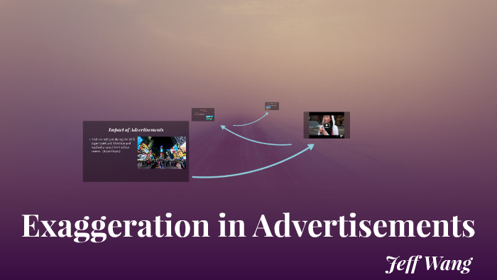 Exaggeration in Advertisements by Jeff Wang on Prezi