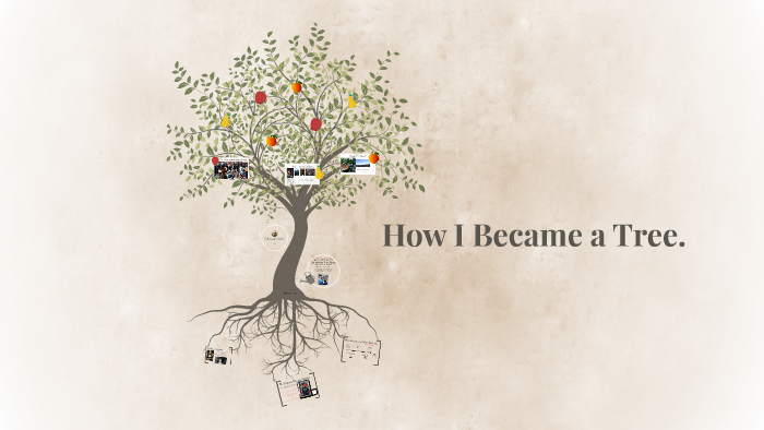 How I became a Tree. by on Prezi