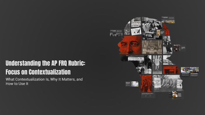 Understanding the AP FRQ Rubric: Focus on Contextualization by Ijeoma ...