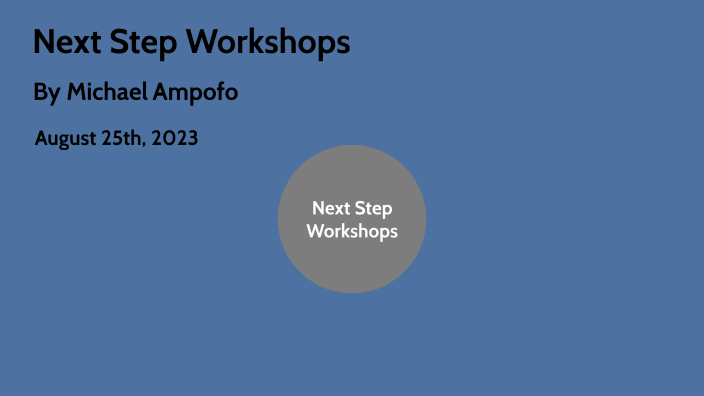 Next Step Workshop Presentation by Michael Ampofo on Prezi