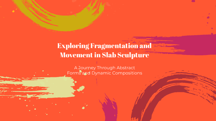 Exploring Fragmentation and Movement in Slab Sculpture by Bux on Prezi