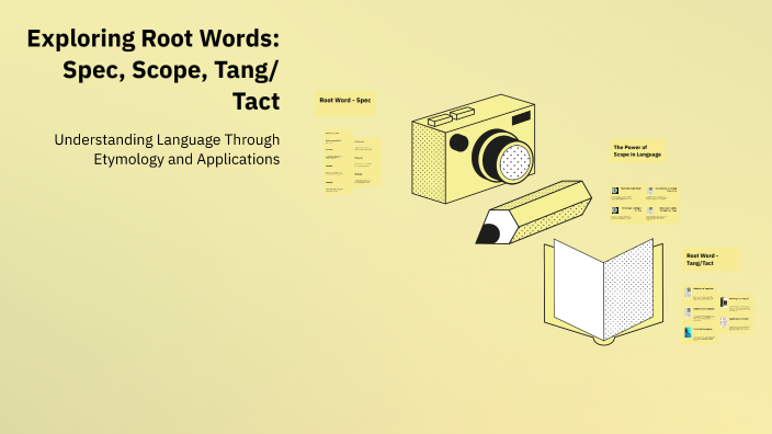 Exploring Root Words: Spec, Scope, Tang/Tact by tina roan on Prezi