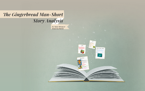 The Gingerbread Man-Short Story Analysis by Demetrius Patrick on Prezi