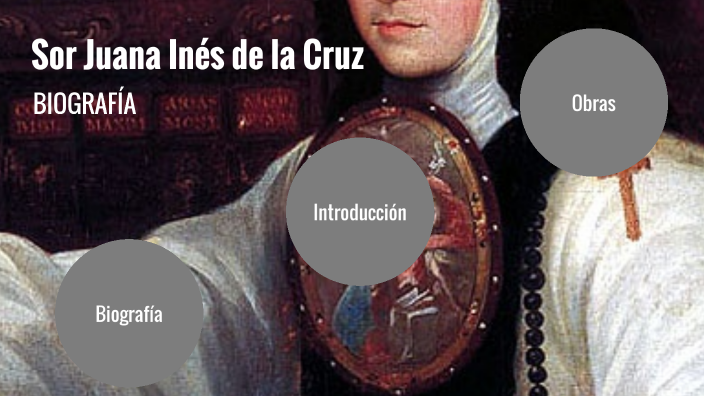 Sor Juana Inés de la Cruz by MARIA JOSE MOREDA ROVIROSA on Prezi