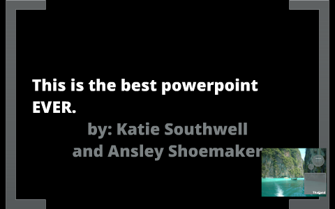 The Best Powerpoint EVER... by Katie Southwell on Prezi