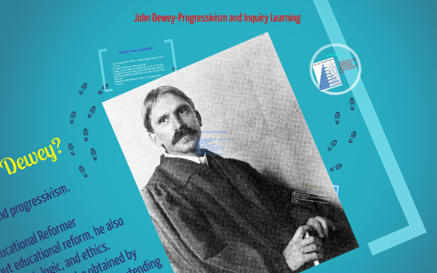 John Dewey-Progressivism and Inquiry Learning by Sara Greenwood on Prezi