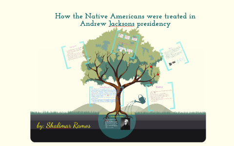 How the Native American were treated during Andrew Jacksons by Shalimar ...