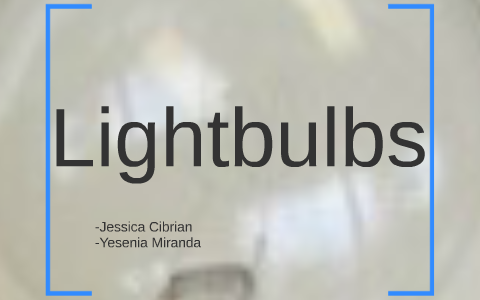 The first lightbulb was invented in the 1800. by Jessica Cibrian on Prezi