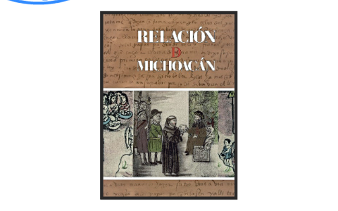 La Relación de Michoacán, obra literaria, manuscrito cuyo or by on Prezi