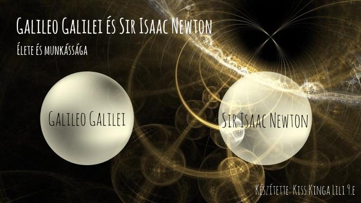 Galileo Galilei és Sir Isaac Newton by Kinga Kiss on Prezi