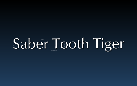 Saber Tooth Tiger by Nathan wald Wald on Prezi