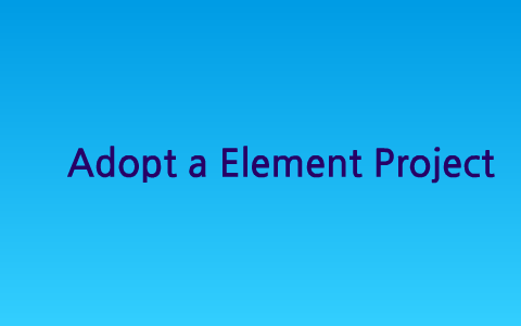 Adopt An Element project by bell walter on Prezi