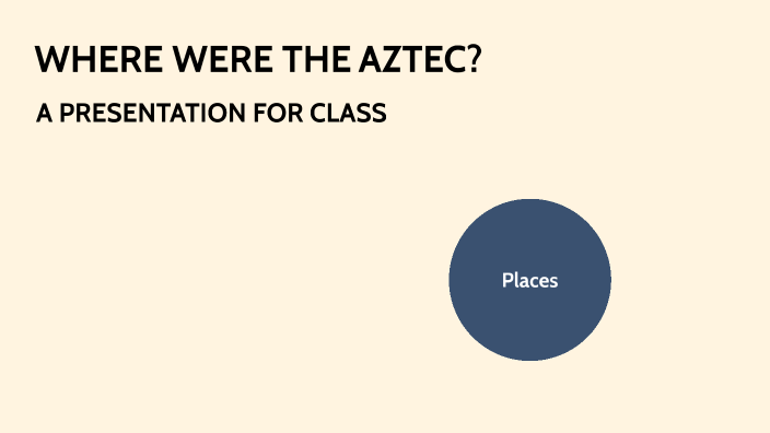 WHERE WERE THE AZTEC? by help my family is being held hostage on Prezi