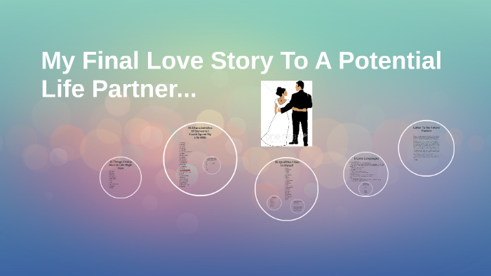 My Final Love Story To A Potential Life Partner by Jennifer del on Prezi