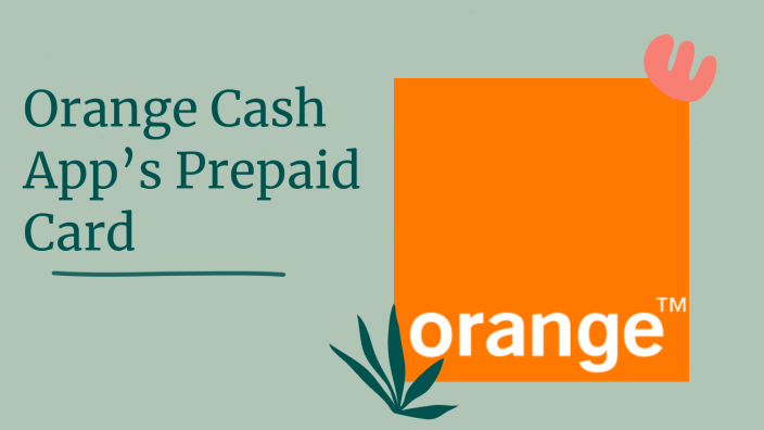Orange Cash App’s Prepaid Card by Ali Hatem on Prezi