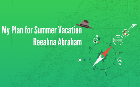 My Plan for Summer Vacation by on Prezi