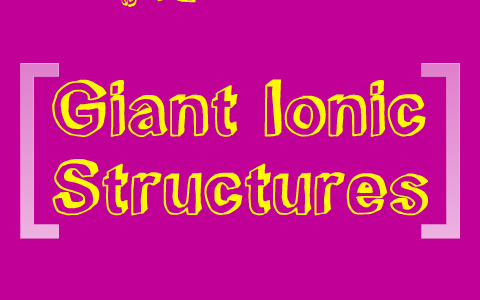 Giant Ionic Structures by Timothy Colpus on Prezi