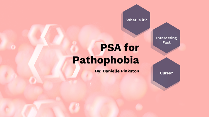 PSA for Pathophobia by Danielle Pinkston on Prezi