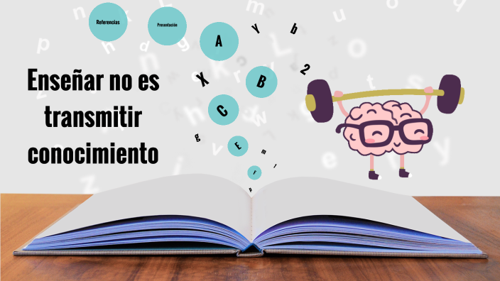 Enseñar no es transmitir conocimiento by Delia Saldaña on Prezi