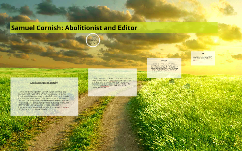 Samuel Cornish: Abolitionist and Editor by Sean Scully on Prezi