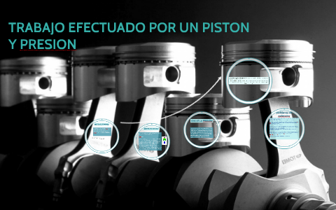 TRABAJO EFECTUADO PO UN PISTON Y PRESION by David Moreno Santos on Prezi