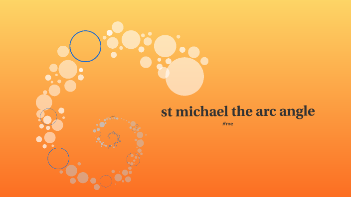 st michael the arc angle by michael damaso on Prezi