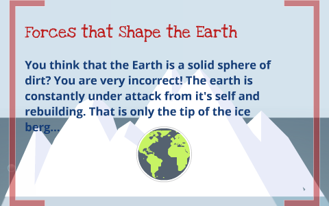 The Forces that shape the earth by Julius Ceasar on Prezi