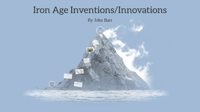 Iron Age Inventions/Innovations by John Barr on Prezi
