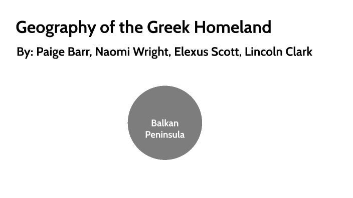 Geography of the Greek Homeland by paige barr on Prezi