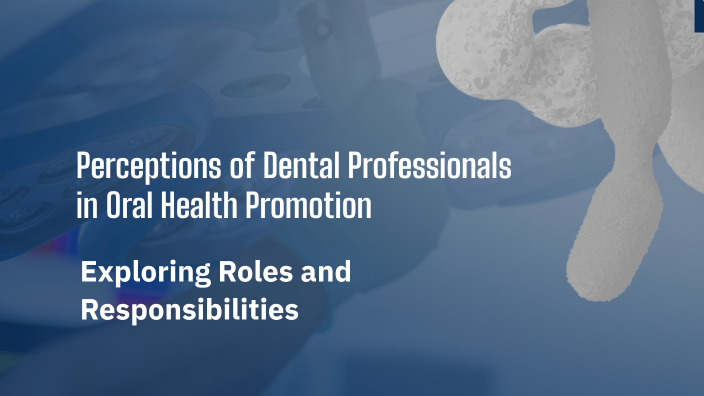Dental Professionals' Role in Oral Health Promotion by Alan Hikmat on Prezi