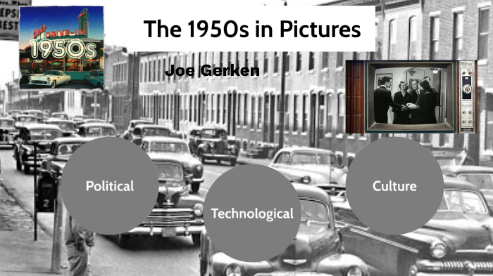 The 1950's in Pictures by Joseph Gerken on Prezi