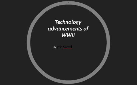 Technology advancements of WWII by John Smith on Prezi