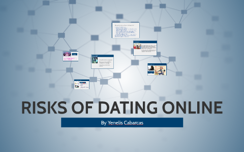 RISKS OF DATING ONLINE by yenelis cabarcas on Prezi