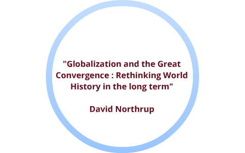 "Globilization and the Great Convergence : Rethinking World History in ...