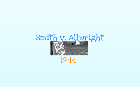 Smith v. Allwright by Cara Ware on Prezi