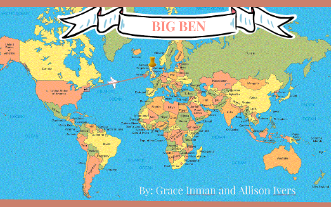 Big Ben; By: Grace Inman and Allison Ivers by A Ivers on Prezi