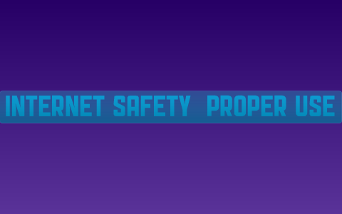 Internet Safety & Proper Computer Use by Maria Guzman on Prezi