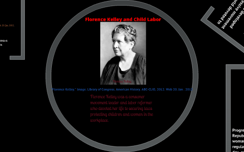Florence Kelley and Child Labor by Elvia Rodriguez on Prezi