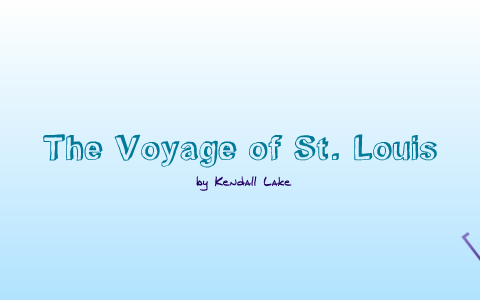 The Voyage of St. Louis by Kendall Lake on Prezi